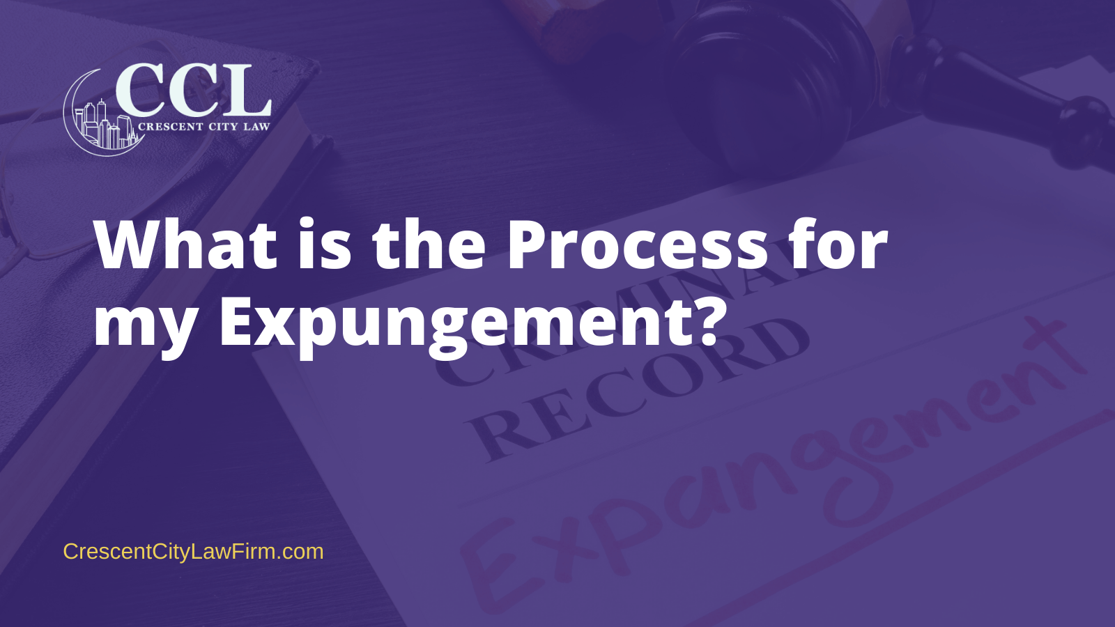 What is the Process for my expungement? | Crescent City Law